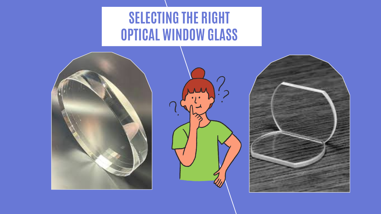 Optical Window Glass Types & Tips You Should Know