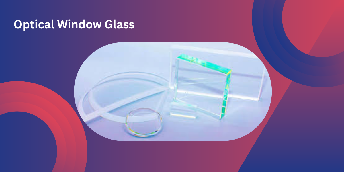 Essential Guide to Window Glass in Optics: Types & Uses